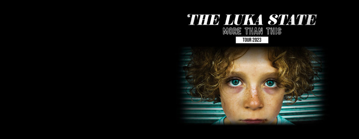 THE LUKA STATE ; "MORE THAN THIS“ & 3- SHOWS IN DEUTSCHLAND